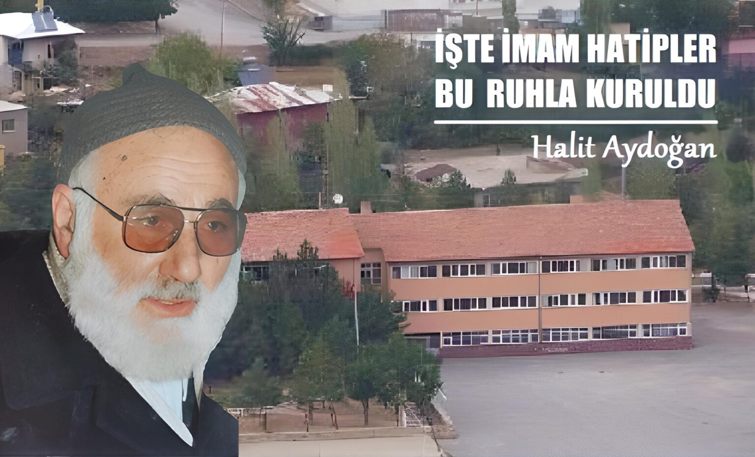 iste-imam-hatipler-bu-ruhla-kuruldu-halit-aydogan-1 - İrfan Dünyamız