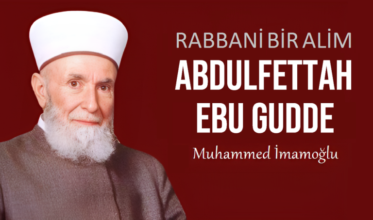 Rabbani bir alim Abdulfettah Ebu Gudde - İrfan Dünyamız