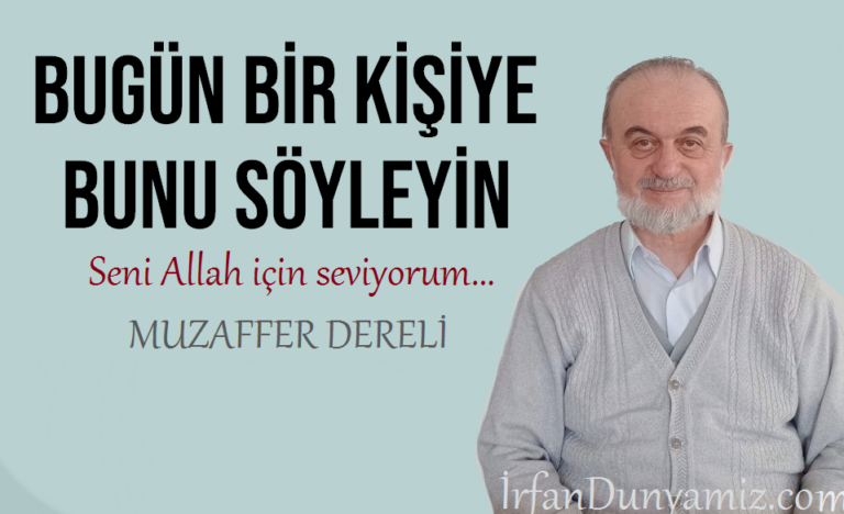 Bugün bir kişiye bunu söyleyin... - İrfan Dünyamız