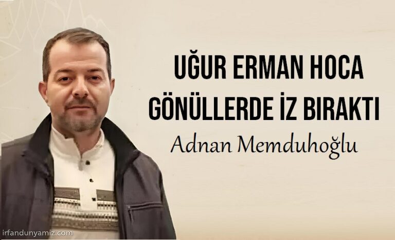 Uğur Erman hoca gönüllerde iz bıraktı... - İrfan Dünyamız